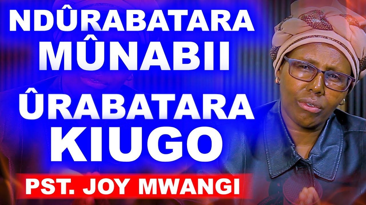 NDÛRABATARA MÛNABII ÛRABATARA KIUGO - PST. JOY MWANGI - YouTube