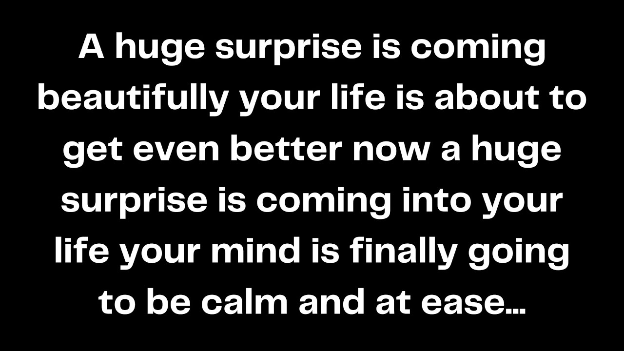 A huge surprise is coming beautifully your life is about to get even ...