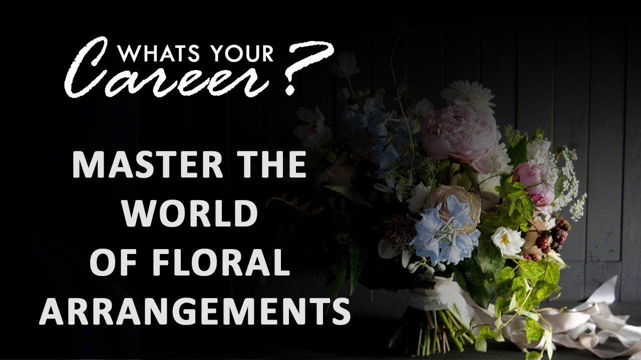 WHAT'S YOUR CAREER? | How to Turn Your Love of Flowers into a Floral ...
