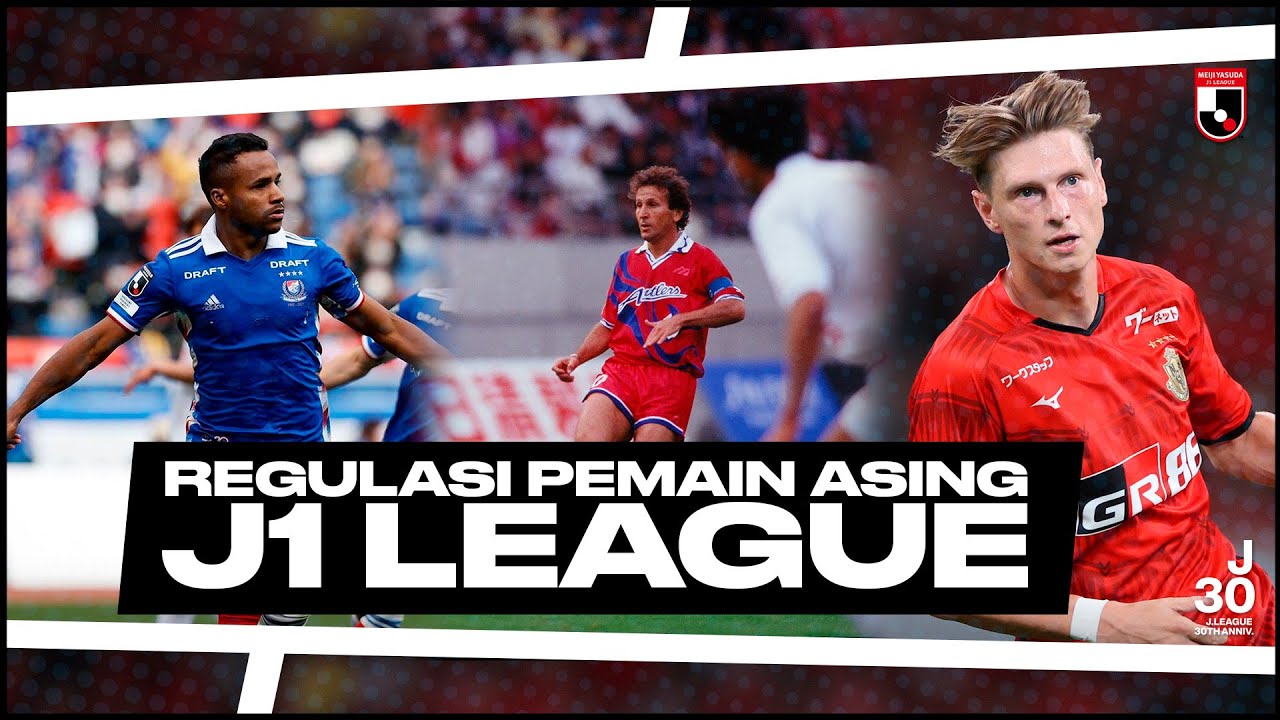 Mengenal Pemain Asing dan Regulasinya di J1 League dari Masa ke Masa ...