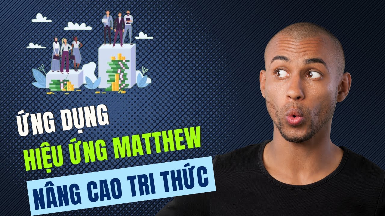 ỨNG DỤNG HIỆU ỨNG MATTHEW ĐỂ NÂNG CAO TRI THỨC QUẢN LÝ GIÚP DOANH ...