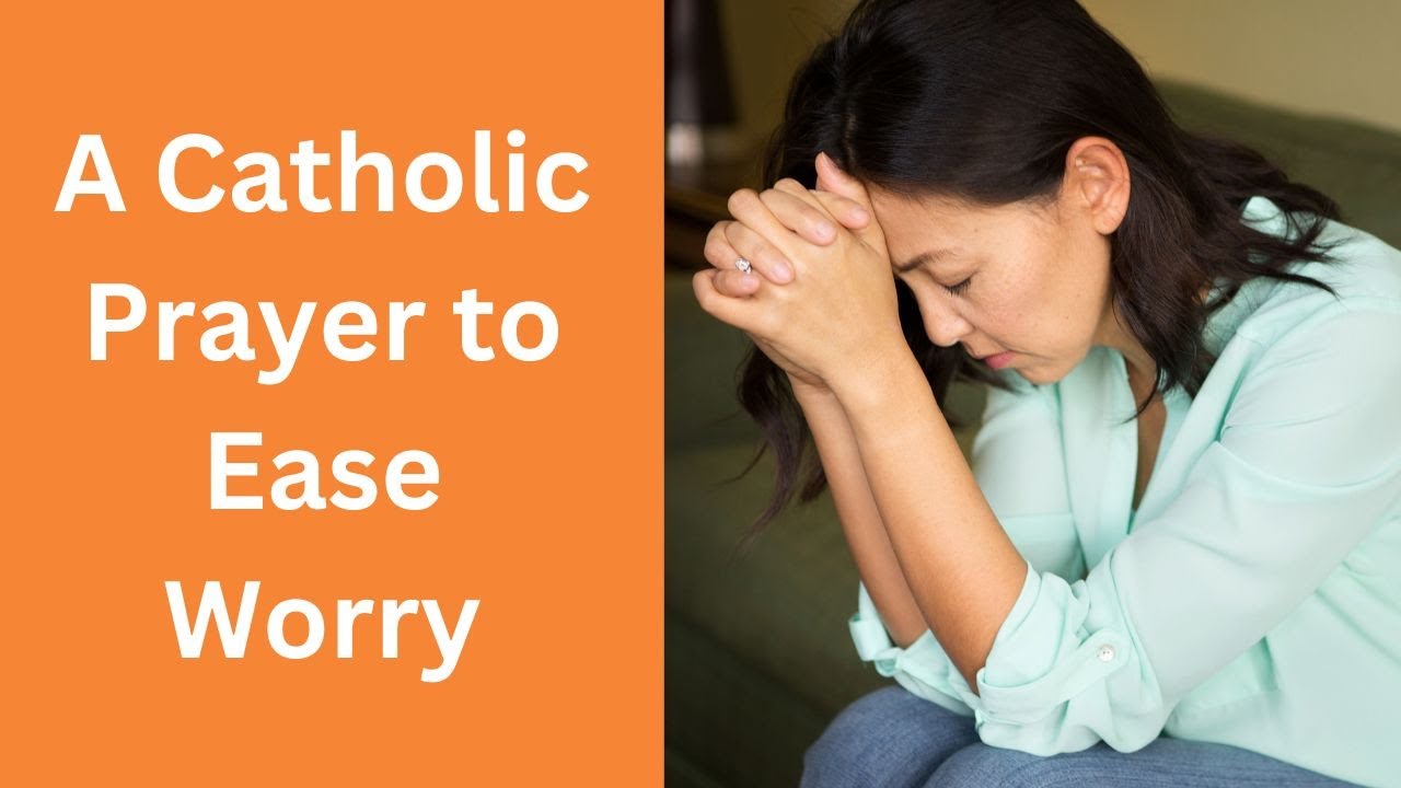 Catholic Prayer for Worry-(Bring Your Anxiety and Fears to God) - YouTube