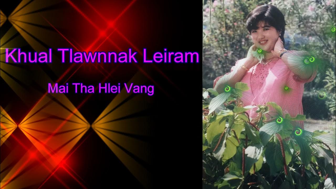 Mai Tha Hlei Vang _ Khual Tlawnnak Leiram - YouTube