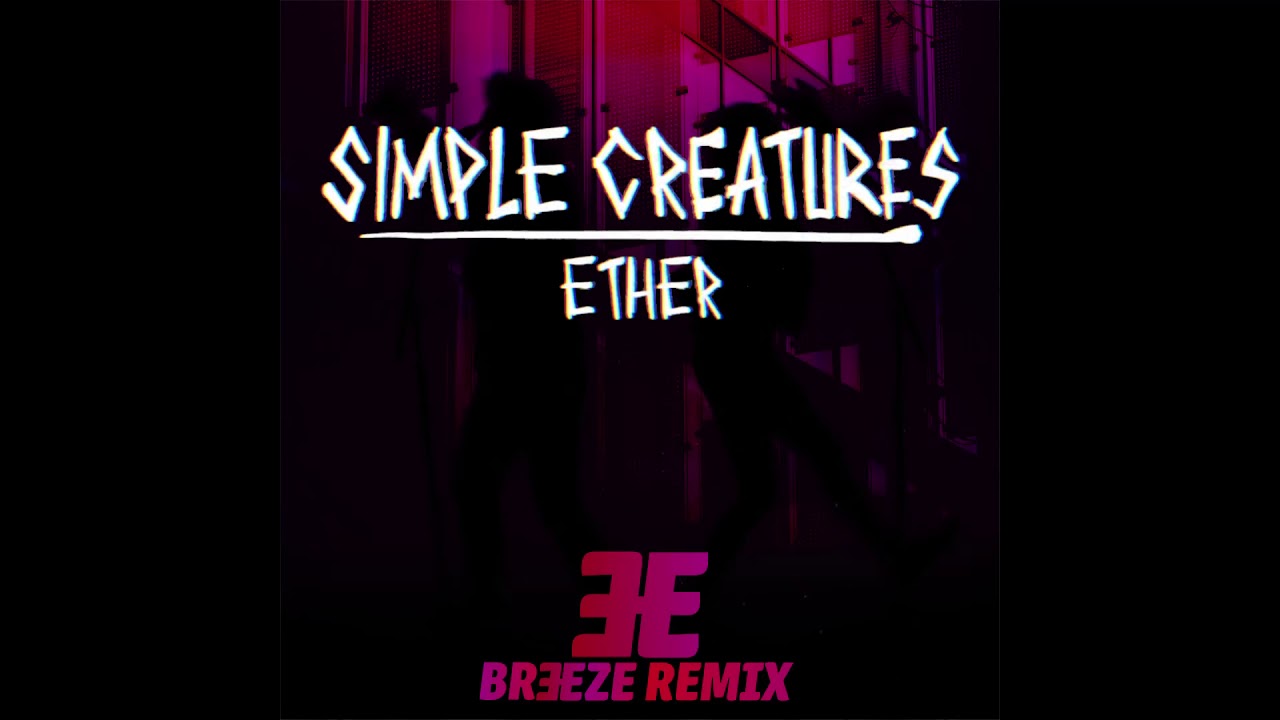 Simple Creatures - Ether (Drum and Bass Remix) - YouTube