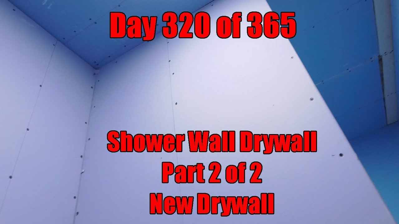 Day 320 of 365 Shower Wall Drywall Part 2 New Drywall - YouTube