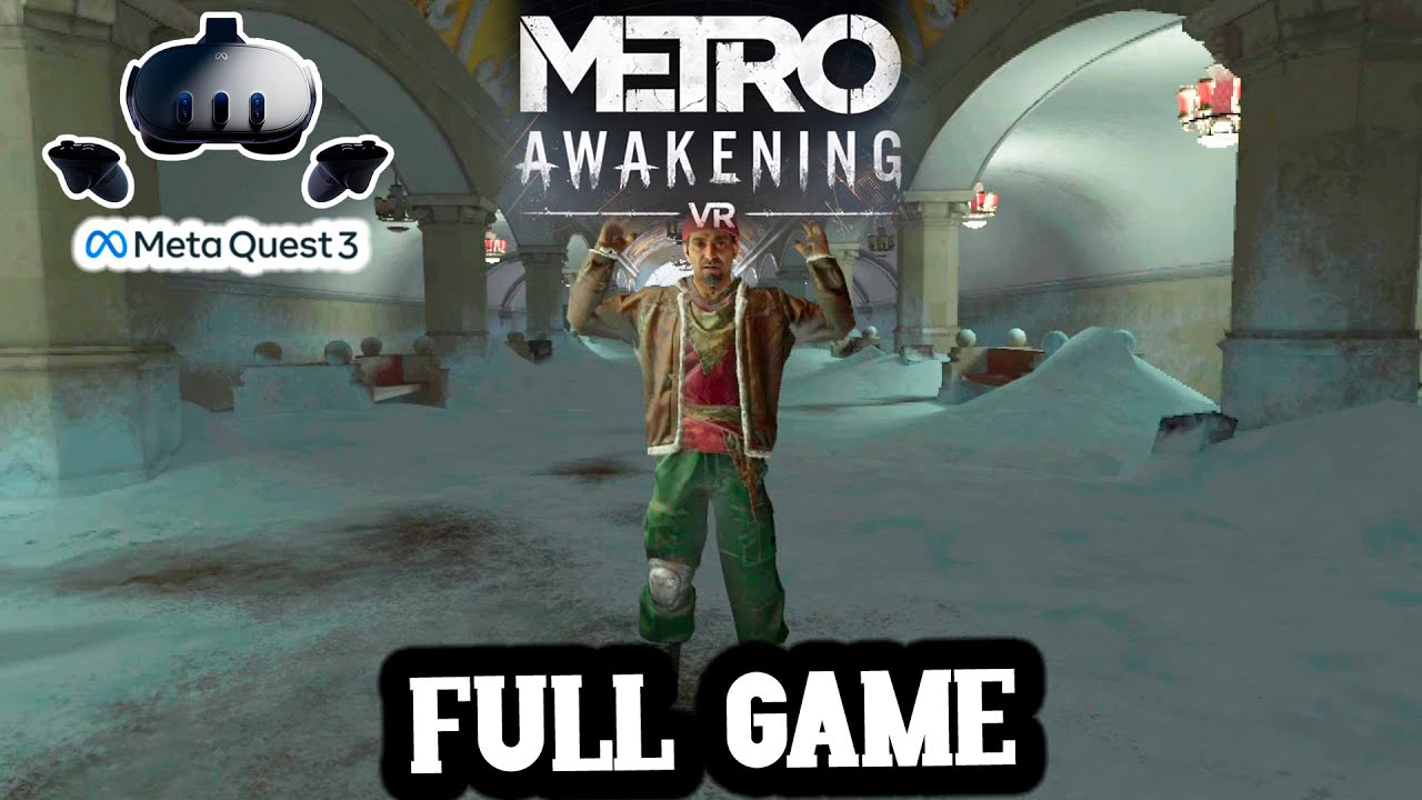 METRO AWAKENING FROM START TO FINISH Walkthrough Meta Quest 3 No ...