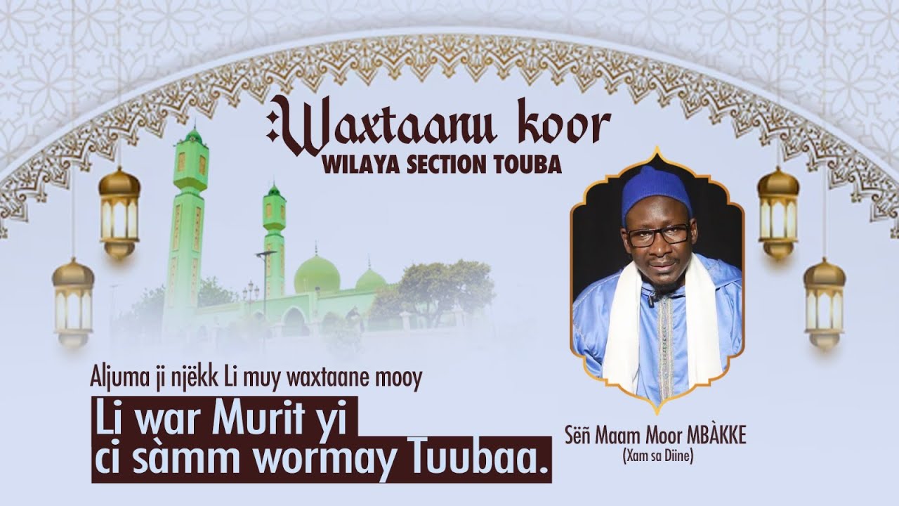 Waxtaanu koor Wilaya Section Touba : Sëñ Maam Moor MBÀKKE Li war Murit yici sàmm wormay Tuubaa ...