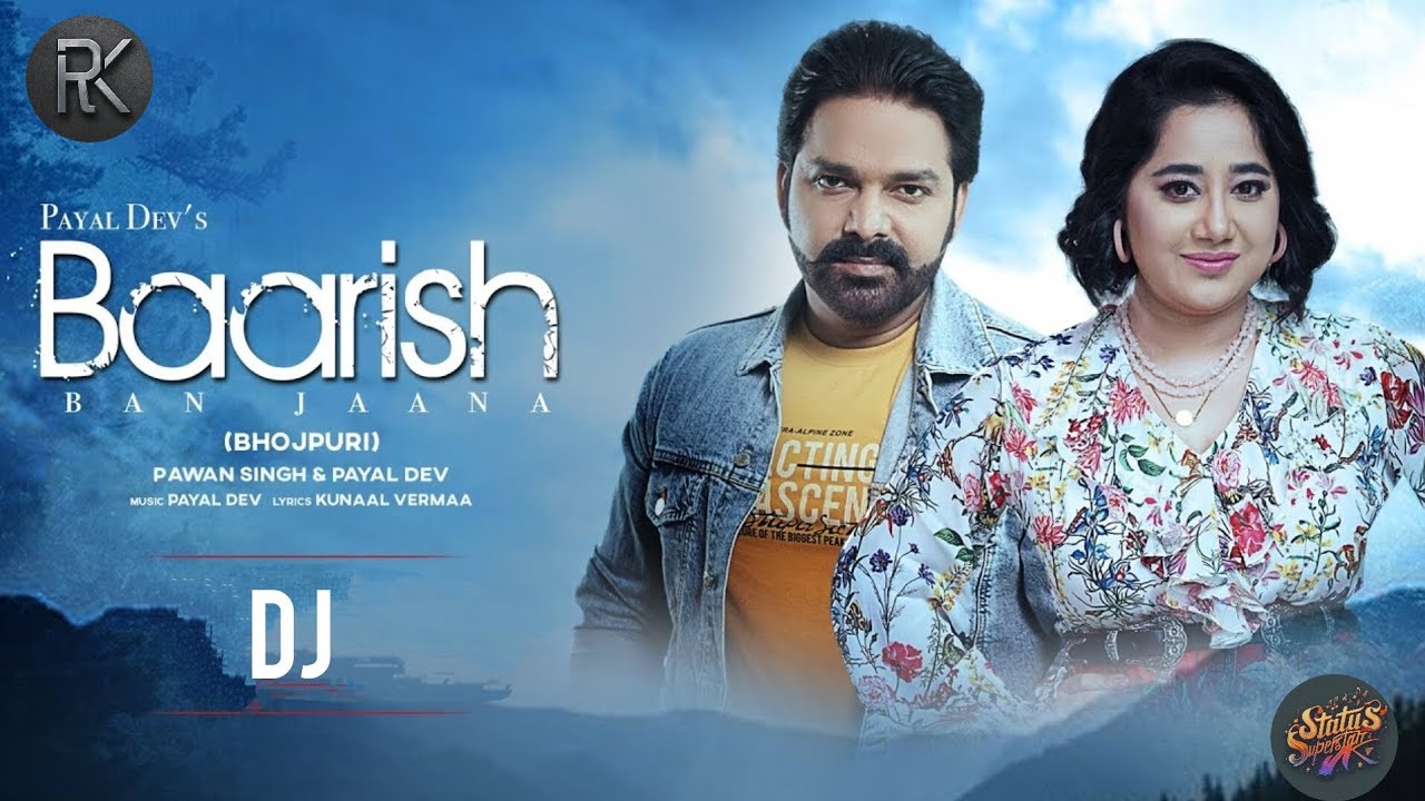 Baarish Ban Jaana (Bhojpuri) DJ Remix | Pawan Singh, Payal Dev | Rk Music By Status Superstar rk ...