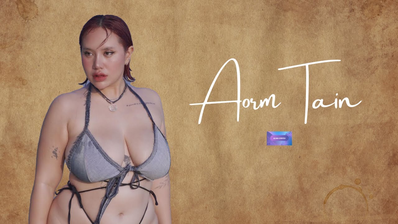 Aorm Tain biography | Thai plus size model | Body positivity | Instagram star | wiki facts - YouTube
