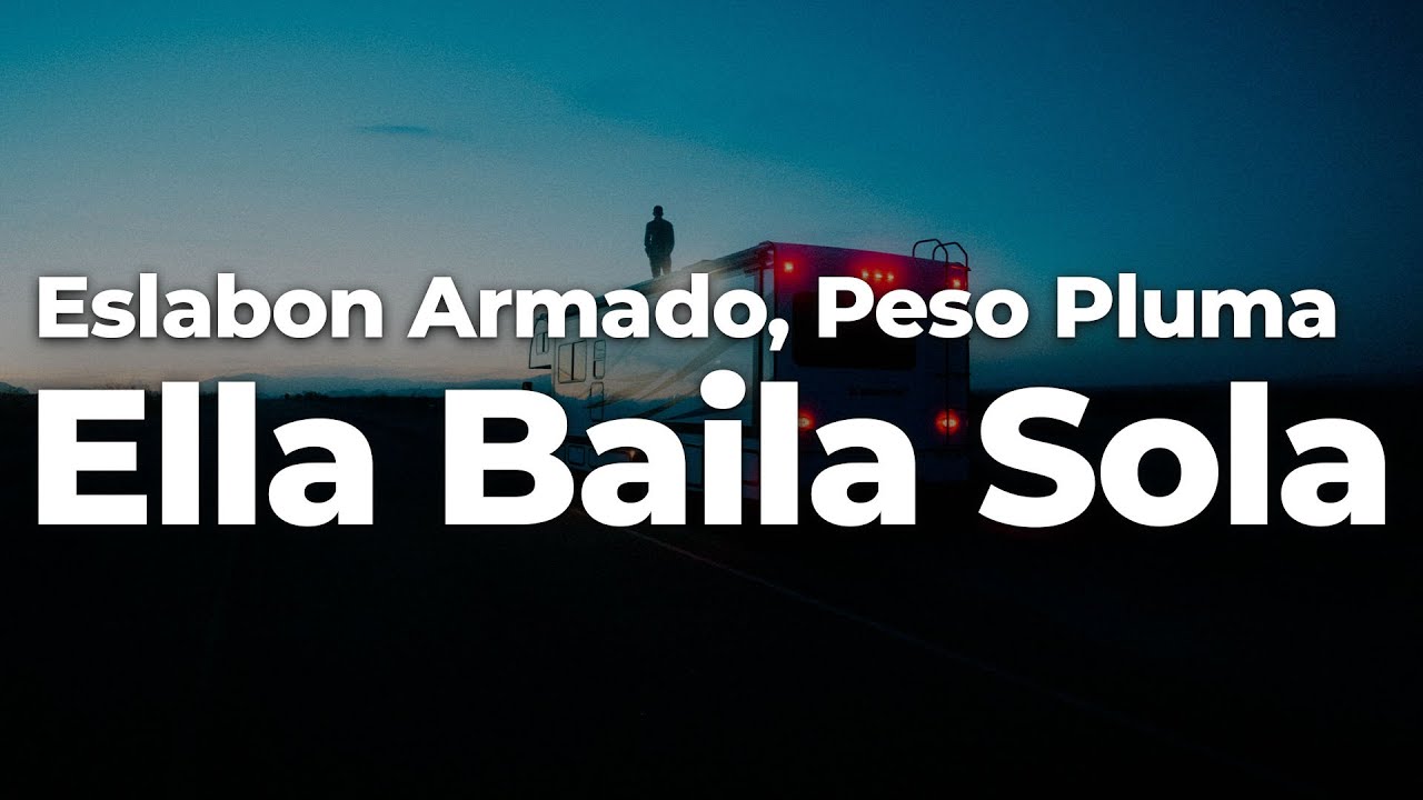Eslabon Armado, Peso Pluma - Ella Baila Sola (Letra/Lyrics) | Official ...