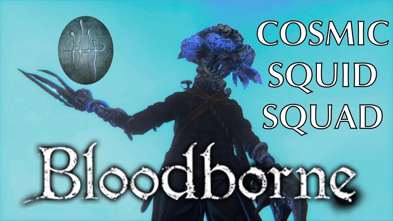 HOW TO BE A COSMIC SQUID - BLOODBORNE - YouTube