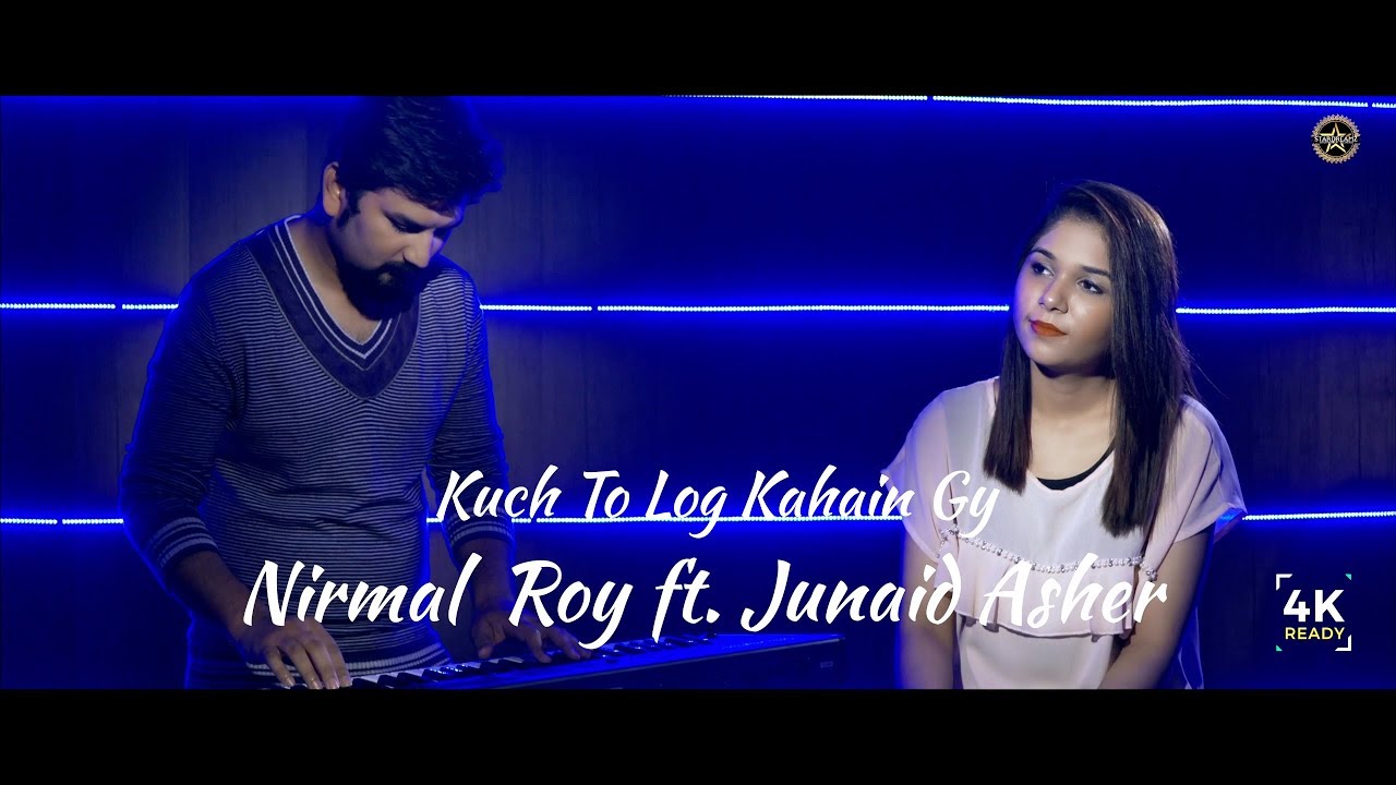 Kuch Toh Log Kahenge | NIRMAL ROY | Ft. Junaid Asher - YouTube