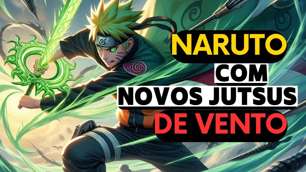 NARUTO FINALMENTE APRENDEU NOVOS JUTSUS DE VENTO! NOVOS JUTSUS FUUTON ...