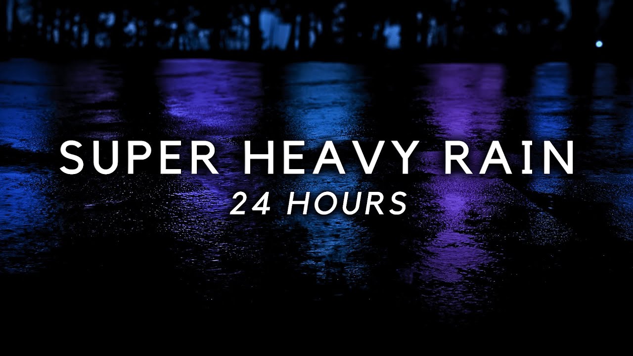 Super Heavy Rain to Sleep Fast, 24 Hours of Intense Rainfall for ...