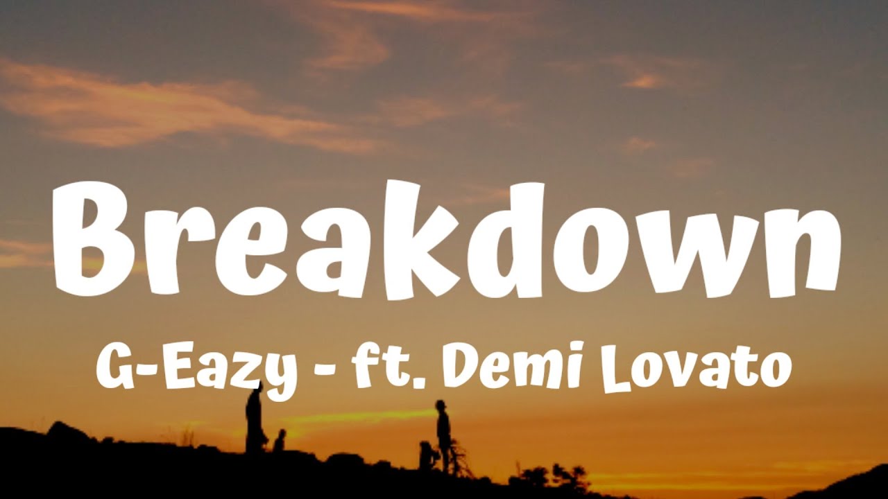 G-Eazy - Breakdown (Lyrics) ft. Demi Lovato - YouTube