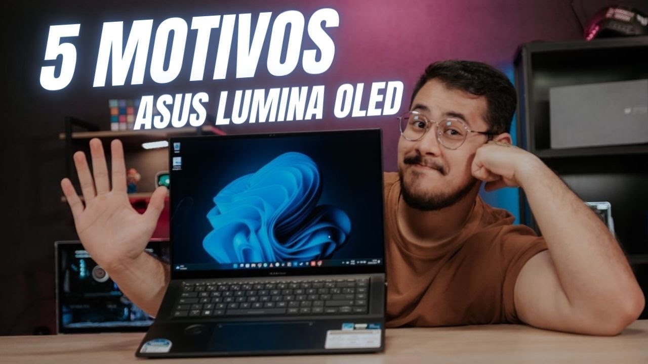 5 MOTIVOS PARA VOCÊ COMPRAR UM NOTEBOOK COM TELA ASUS LUMINA OLED - YouTube