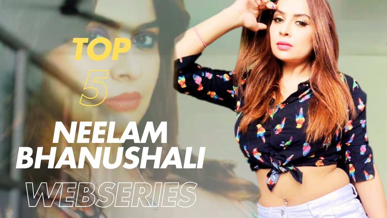 Neelam Bhanushali Top 5 Uncut Web Series List 2025 - YouTube