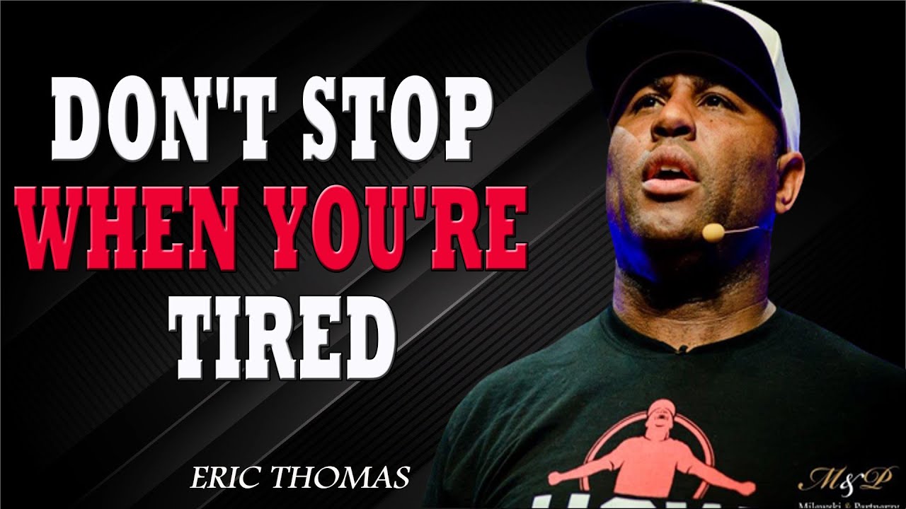 DONT STOP WHEN YOURE TIRED Eric Thomas The Best Motivational Video ...