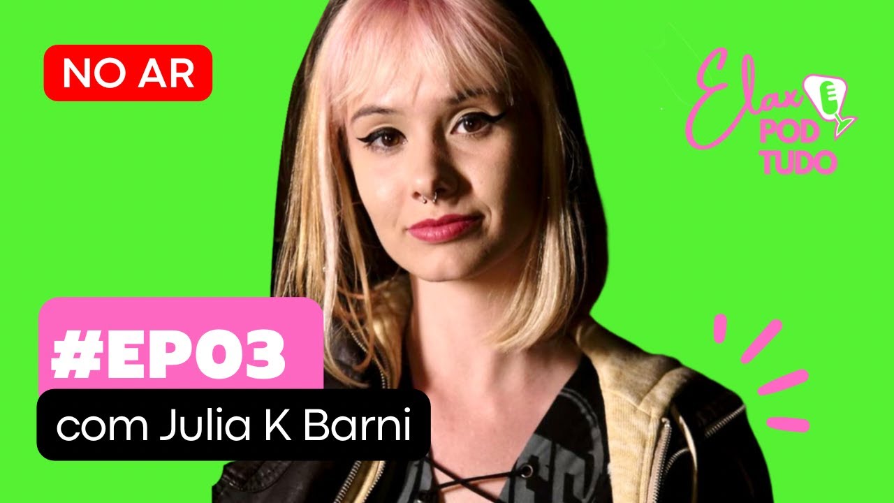 Julia K Barni - ElaxPodTudo #03 - YouTube