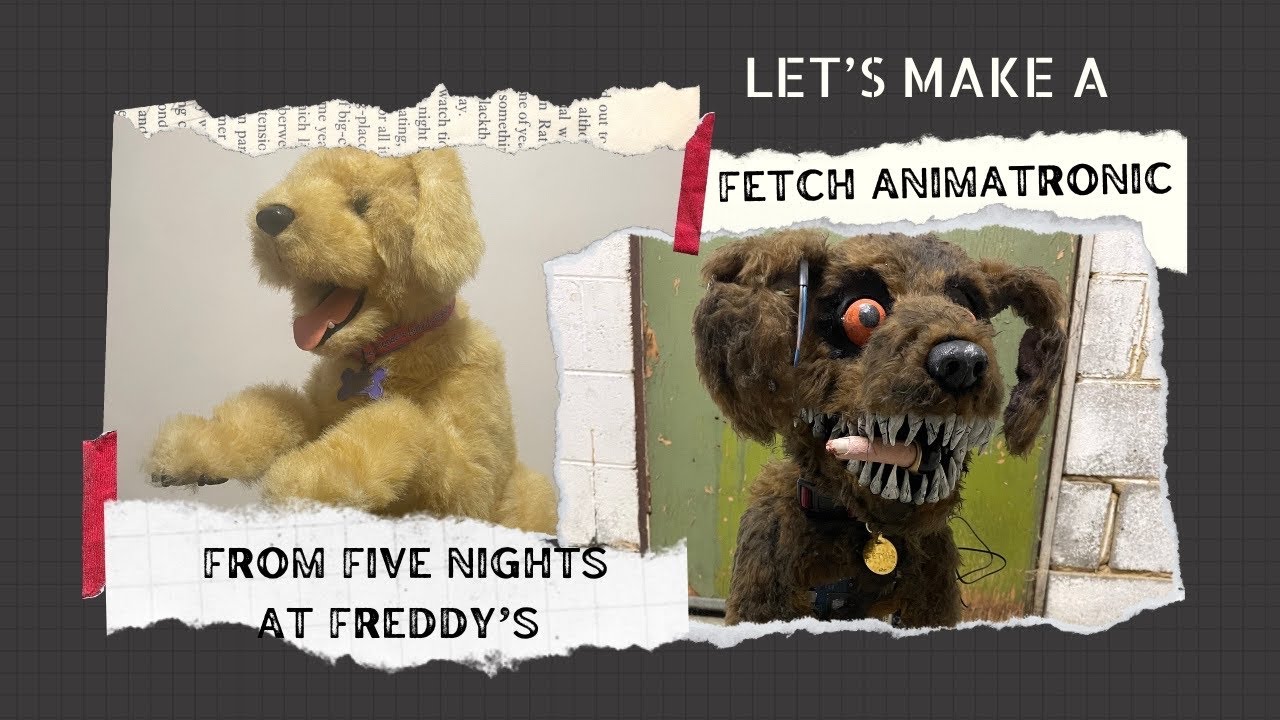 Let’s Make a Fetch Animatronic From Five Nights at Freddy’s (Out of a ...