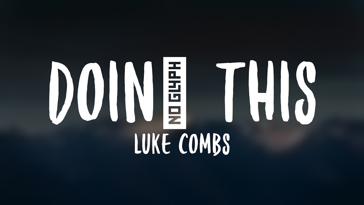 Doin' This - Luke Combs Lyrics-exploring 🌹 - YouTube
