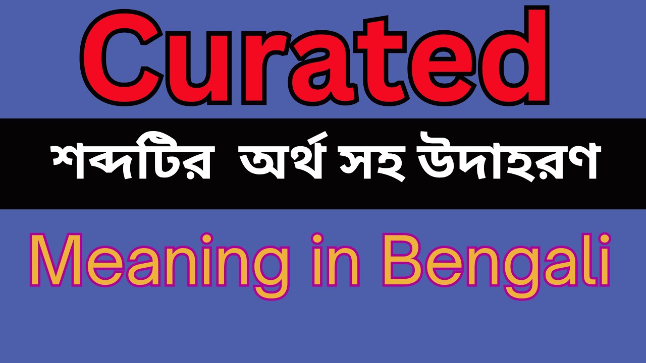 Curated Meaning In Bengali /Curated mane ki - YouTube