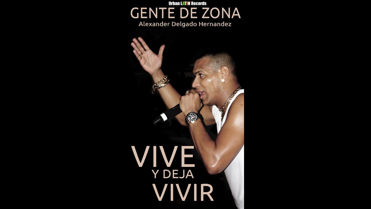 GENTE DE ZONA - VIVE Y DEJA VIVIR - Alexander Delgado Hernandez - YouTube