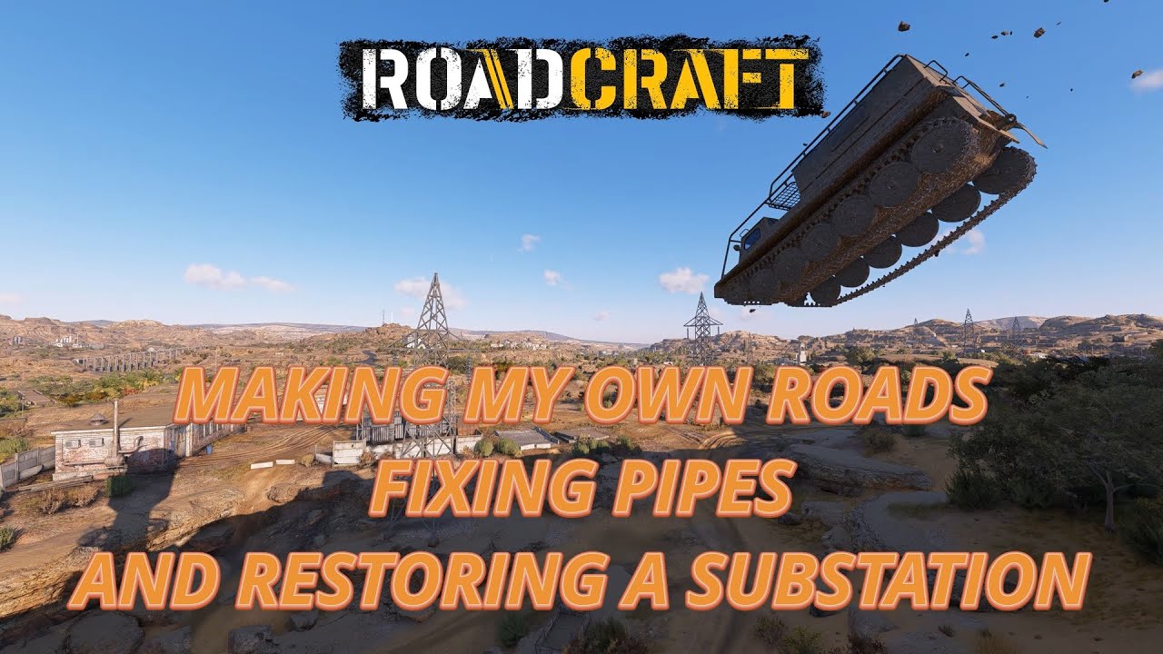 Roadcraft Making My Own Roads Fixing Pipes And Restoring A Substation ...