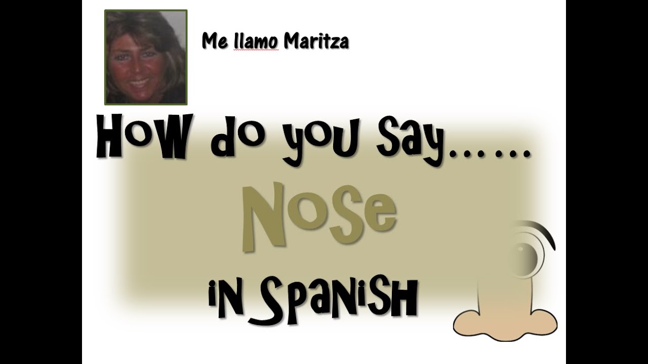 How Do You Say ‘Nose’ In Spanish-Correct Pronunciation - YouTube