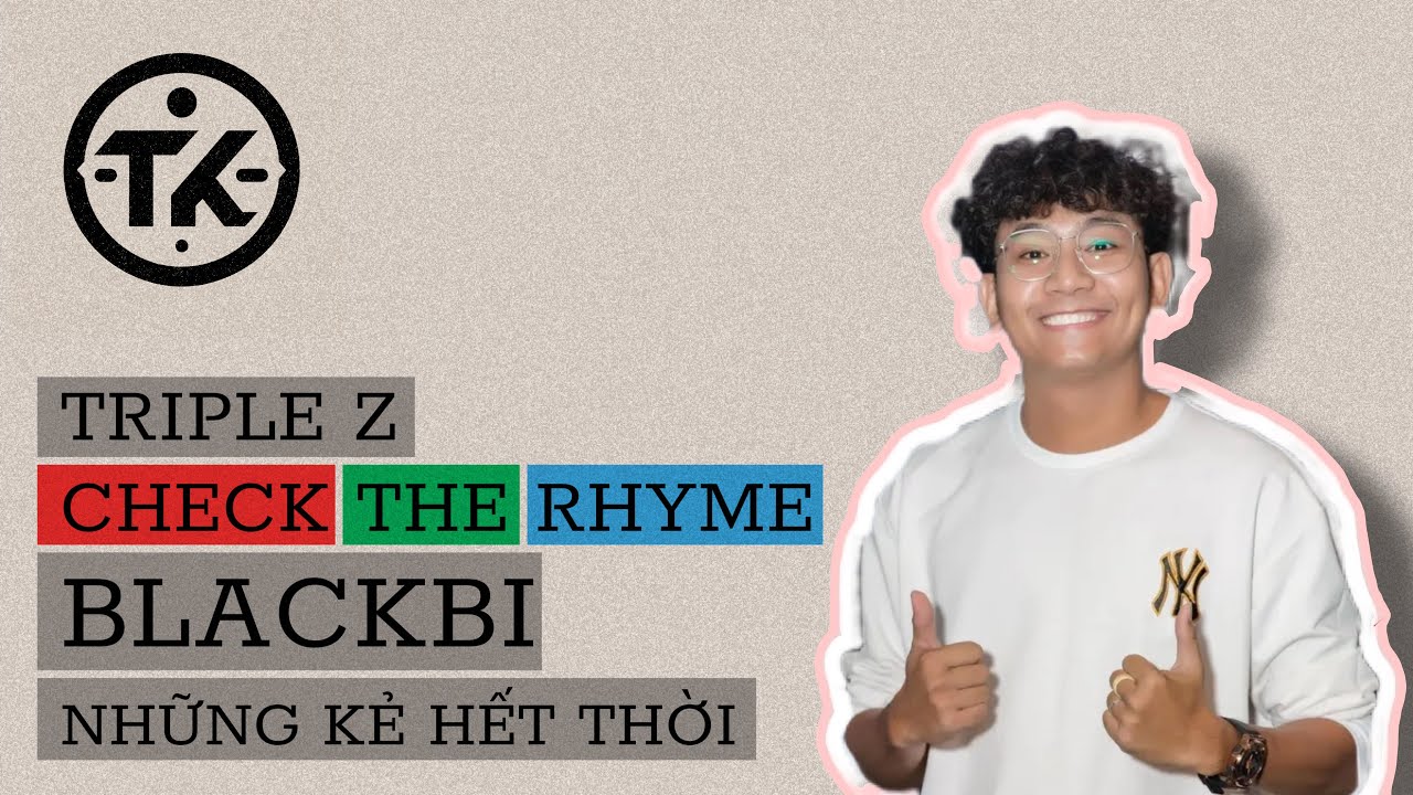 CHECK THE RHYME - NHỮNG KẺ HẾT THỜI - BLACKBI | TRIPLE Z - YouTube