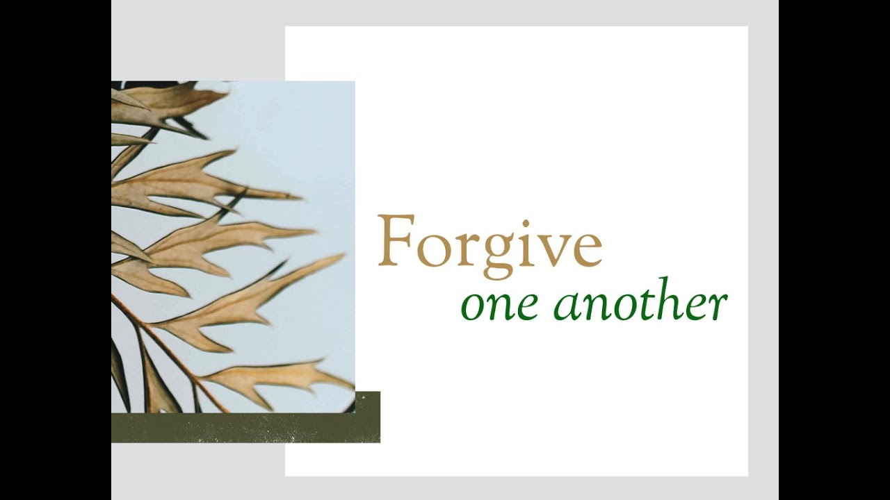 FORGIVE ONE ANOTHER - YouTube