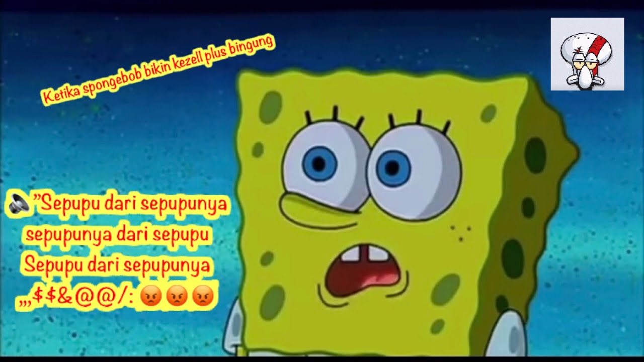 Spongebob “sepupu dari sepupunya sepupunya sepupu” | Spongebob bahasa ...