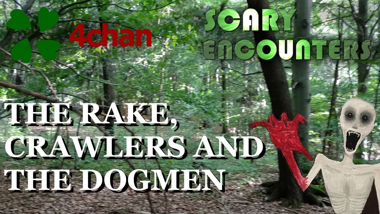 4chan Scary Encounters - The Rake, Crawlers and the Dogmen - YouTube