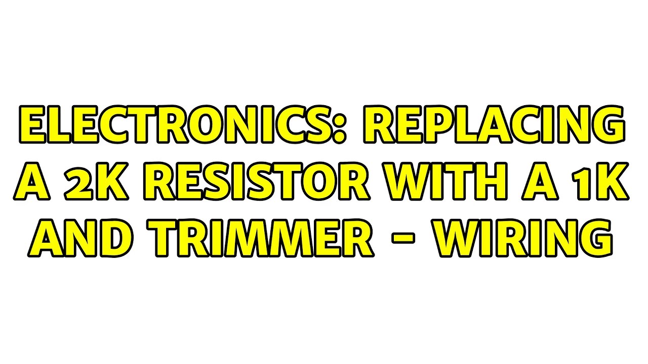 Electronics: replacing a 2k resistor with a 1k and trimmer - wiring (2 ...