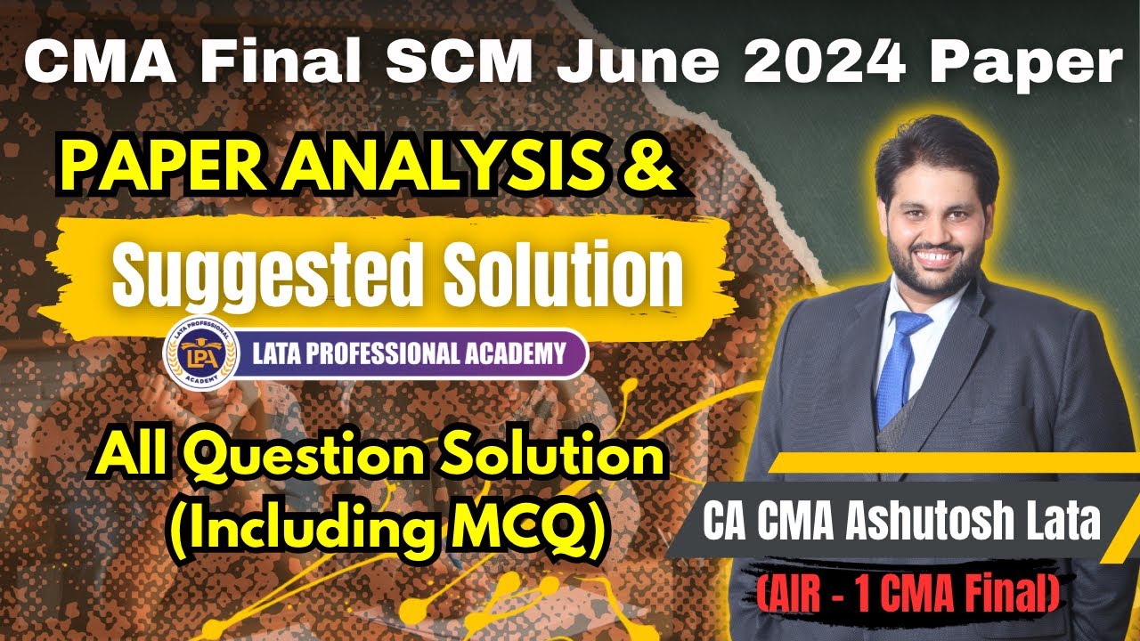 CMA FINAL SCM JUNE 2024 EXAM PAPER ANALYSIS & SUGGESTED SOLUTION by CA ...