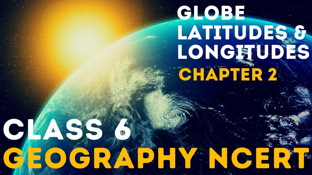 NCERT Class 6 Geography Chapter 2: Globe Latitudes and Longitudes ...