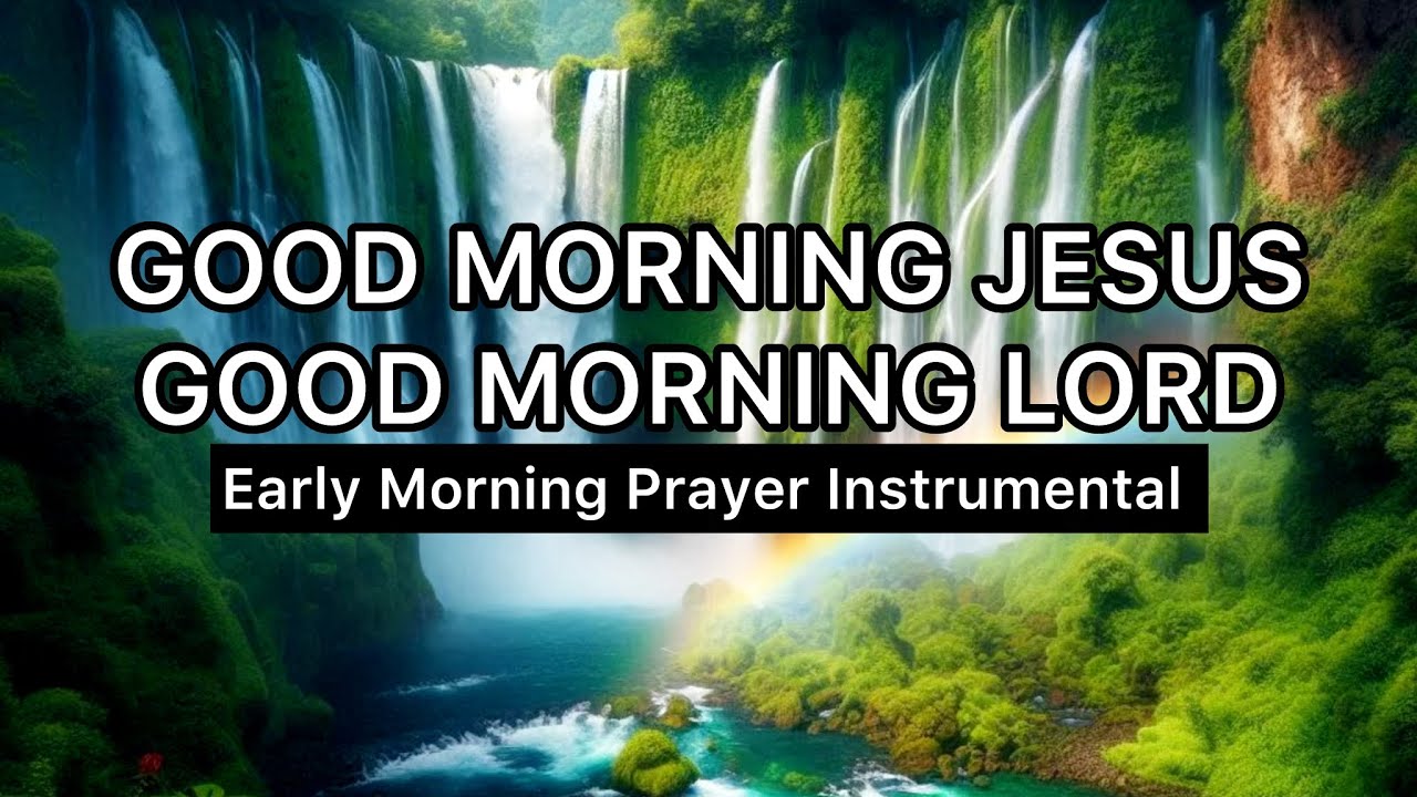 Good Morning Jesus Good Morning Lord : Morning Prayer Instrumental ...