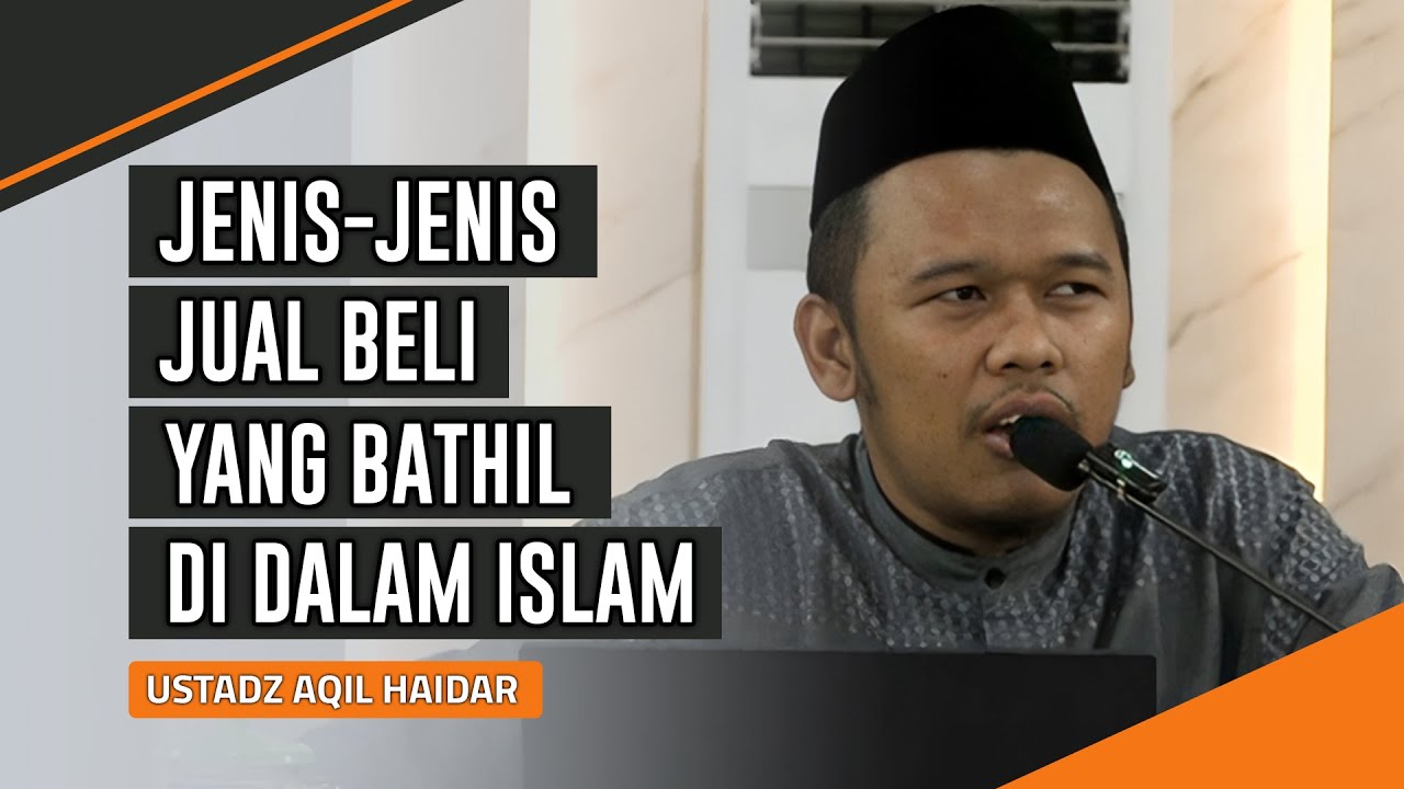 JUAL BELI YANG BATHIL MENURUT ISLAM | USTADZ AQIL HAIDAR - YouTube