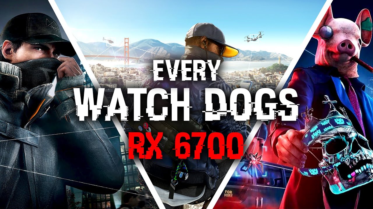 All Watch Dogs Games on RX 6700 (non XT) 1080p Ultra Preset - YouTube