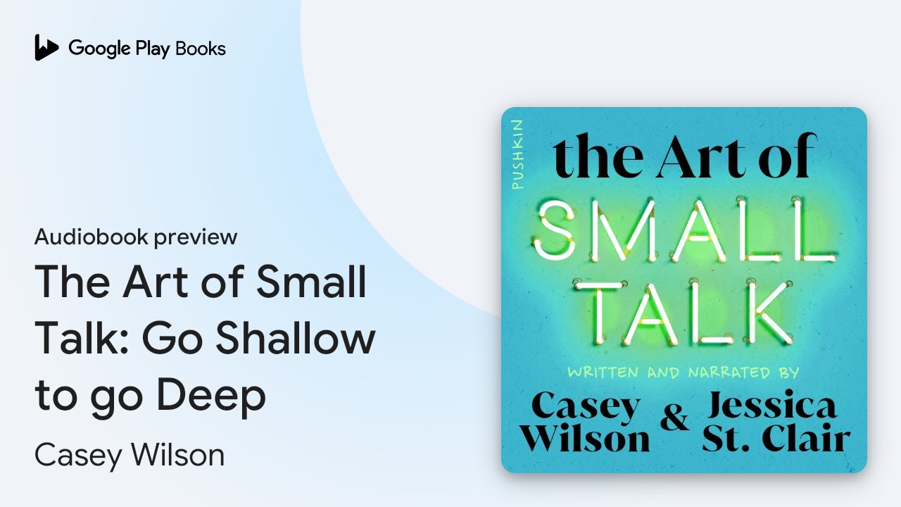 The Art of Small Talk: Go Shallow to go Deep by Casey Wilson ...