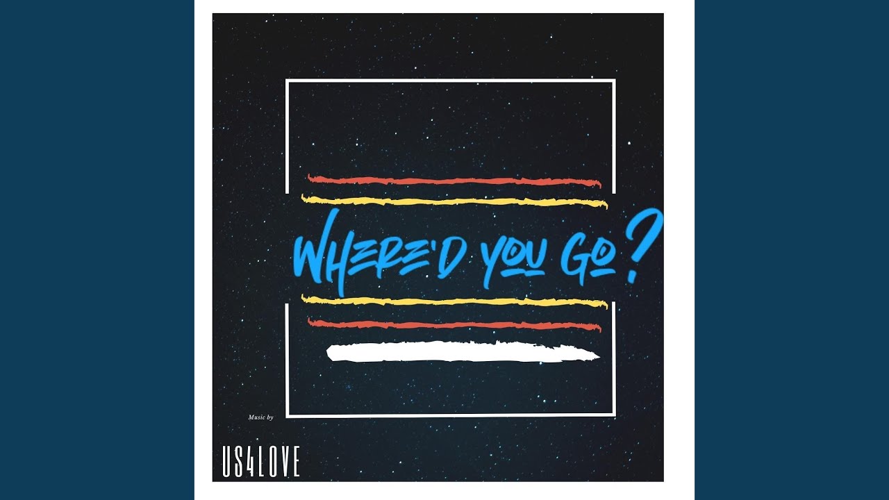 Where d You Go YouTube where-d-you-go-youtube