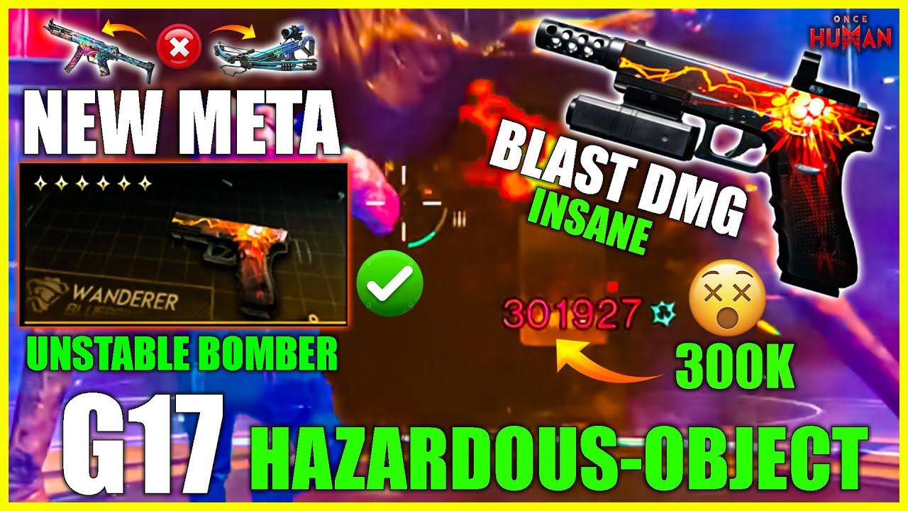 ONCE HUMAN NEW META 💪G17 HAZARDOUS OBJECT 😍300K BLAST DMG😲ULTIMATE ...