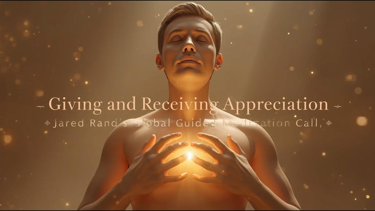 Giving and Receiving Appreciation ~ Jared Rand’s Global Guided ...