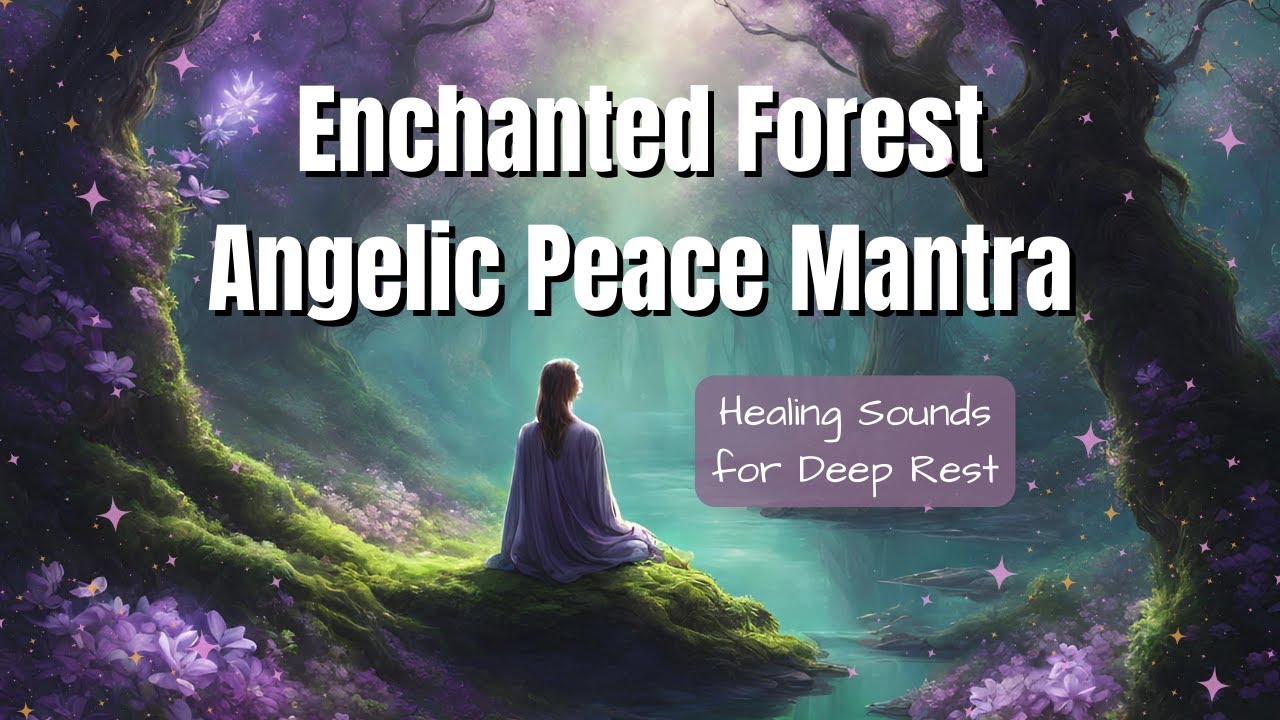 Deep Rest Healing Mantra- Angel Music & Nature Sounds- Meditate & Sleep ...