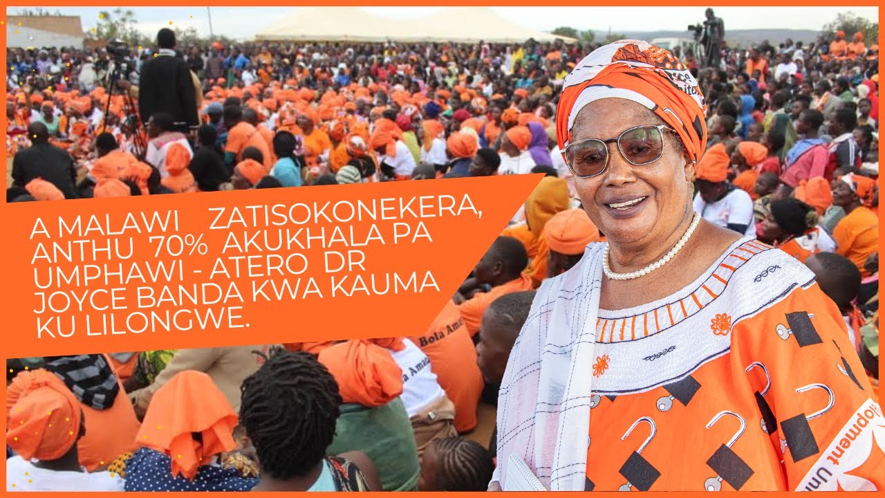 A MALAWI ZATISOKONEKERA, ANTHU 70% AKUKHALA PA UMPHAWI - ATERO DR JOYCE ...