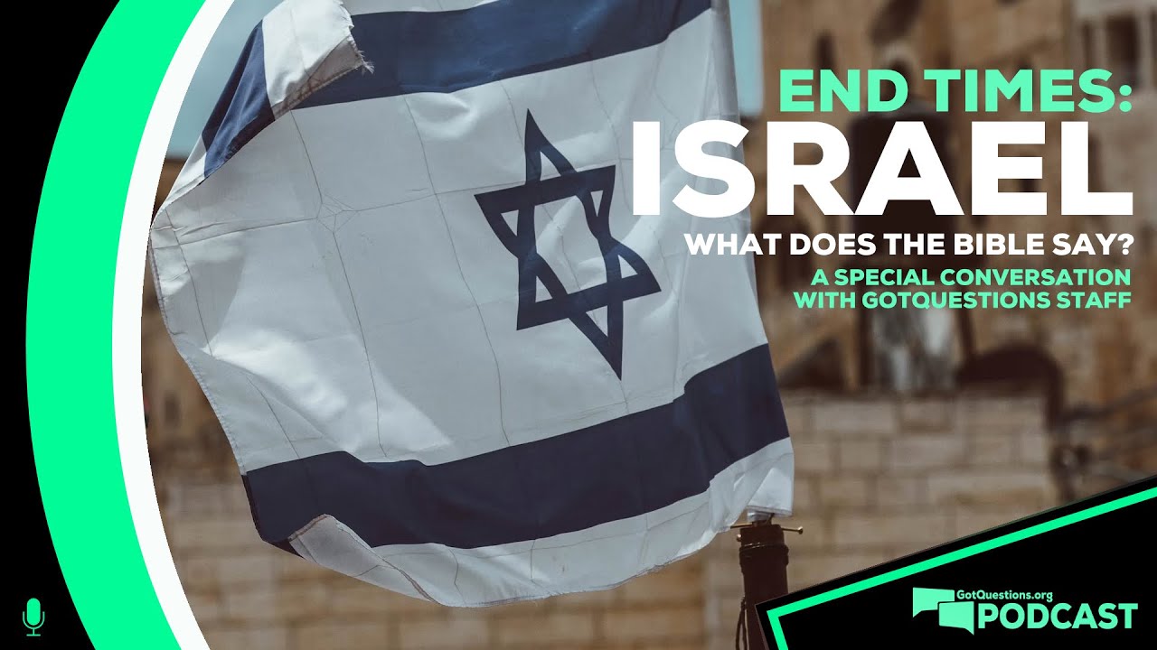 What is Israel's role in the end times? Why did God choose Israel ...