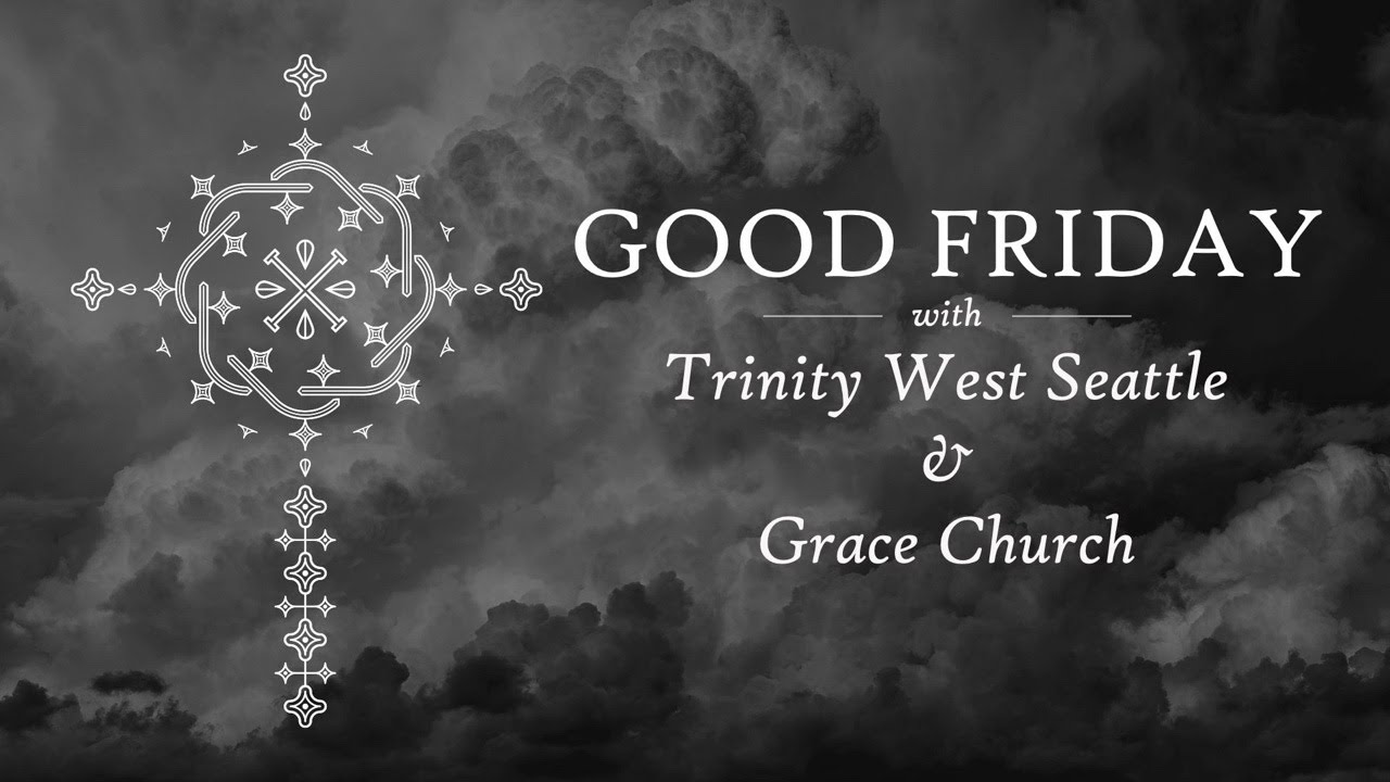 Good Friday 2023 | Trinity West Seattle & Grace Church - YouTube