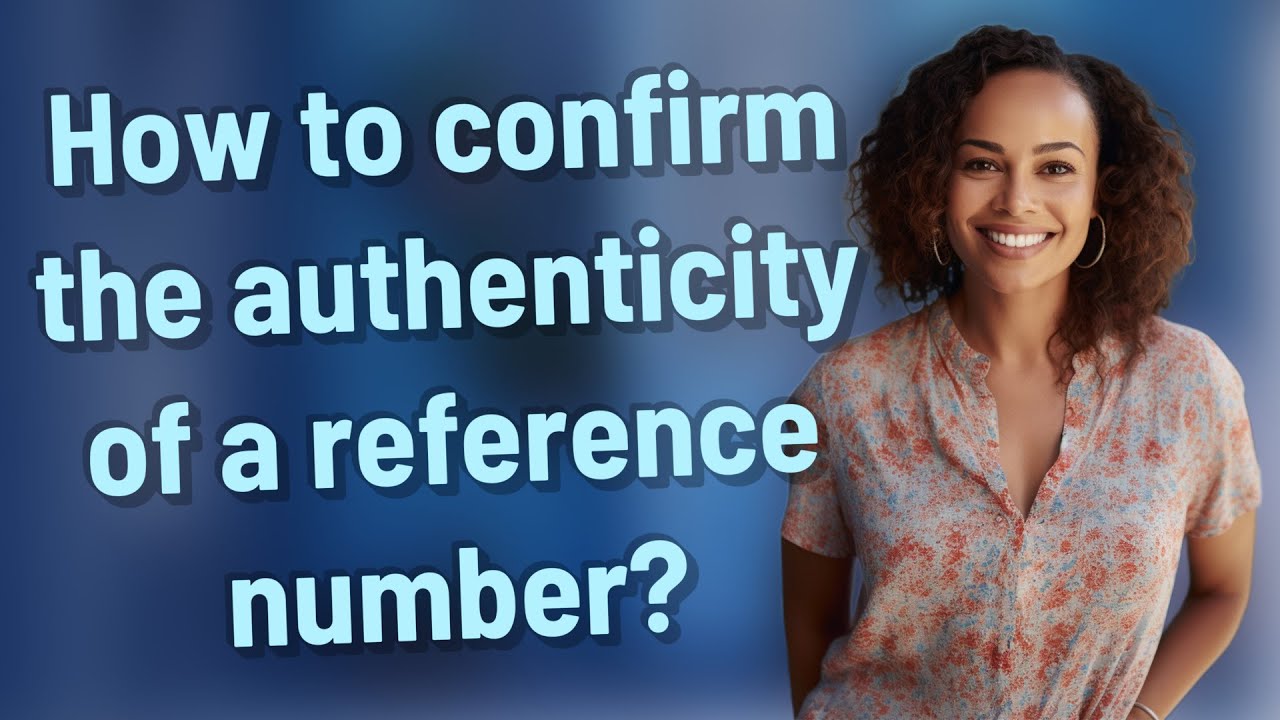 How to confirm the authenticity of a reference number? - YouTube