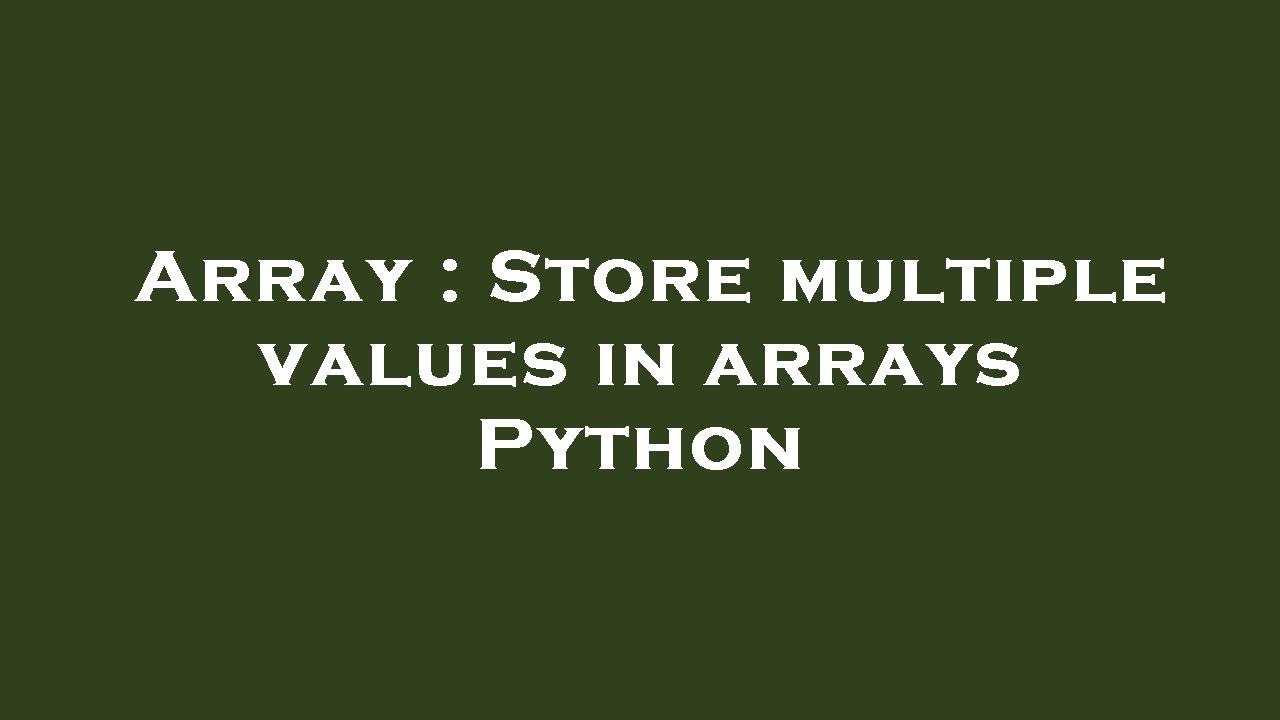 Array : Store multiple values in arrays Python - YouTube
