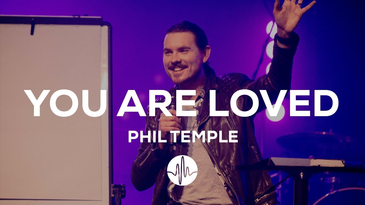 You Are Loved | Dr Phil Temple - YouTube